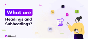 Power of Headings & Subheadings: Tips to Improve Your Writing