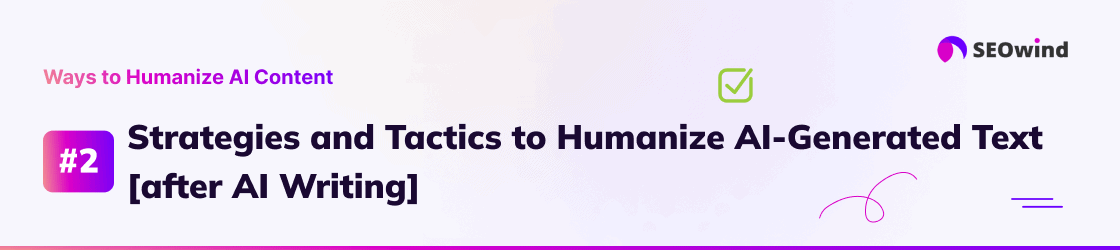 How to Humanize AI Content – 20+ Tactics [+Cheat sheet]