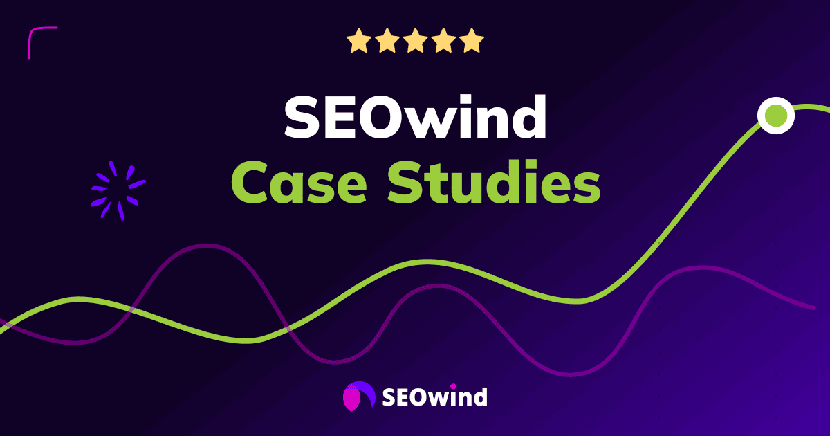 SEOwind Case Studies - Growth Powered by Our Tool and Agency